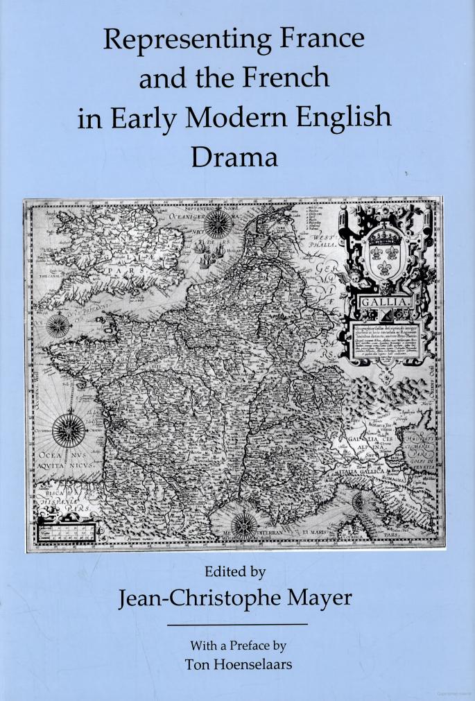 Representing France and the French in Early Modern English Drama ...