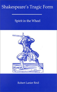 Shakespeare’s Tragic Form: Spirit in the Wheel – University of Delaware ...