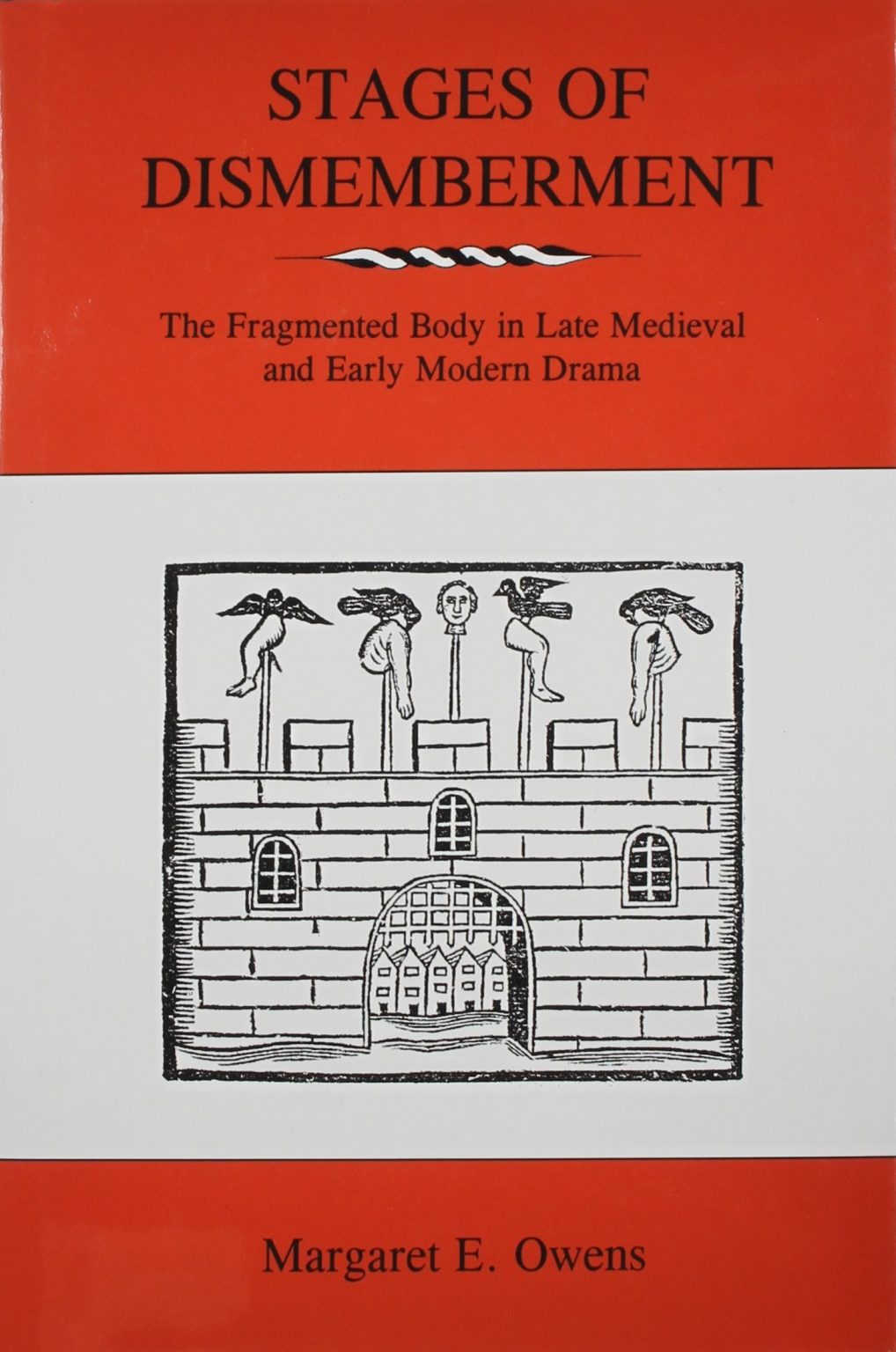 Stages of Dismemberment: The Fragmented Body in Late Medieval and Early ...
