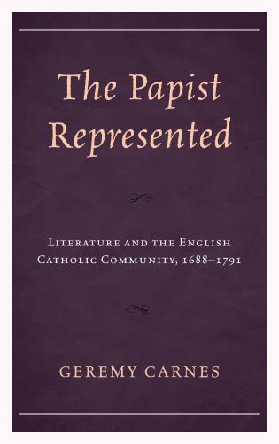 The Papist Represented: Literature and the English Catholic Community ...